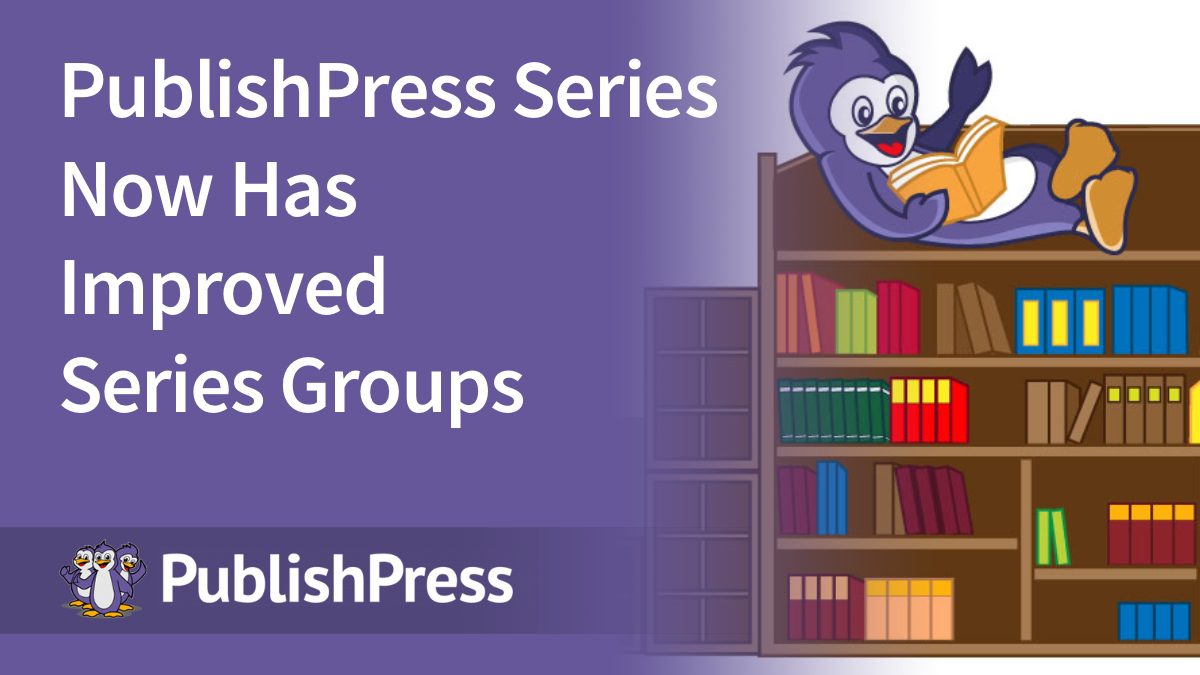 PublishPress Series Now Has Improved Series Groups - PublishPress